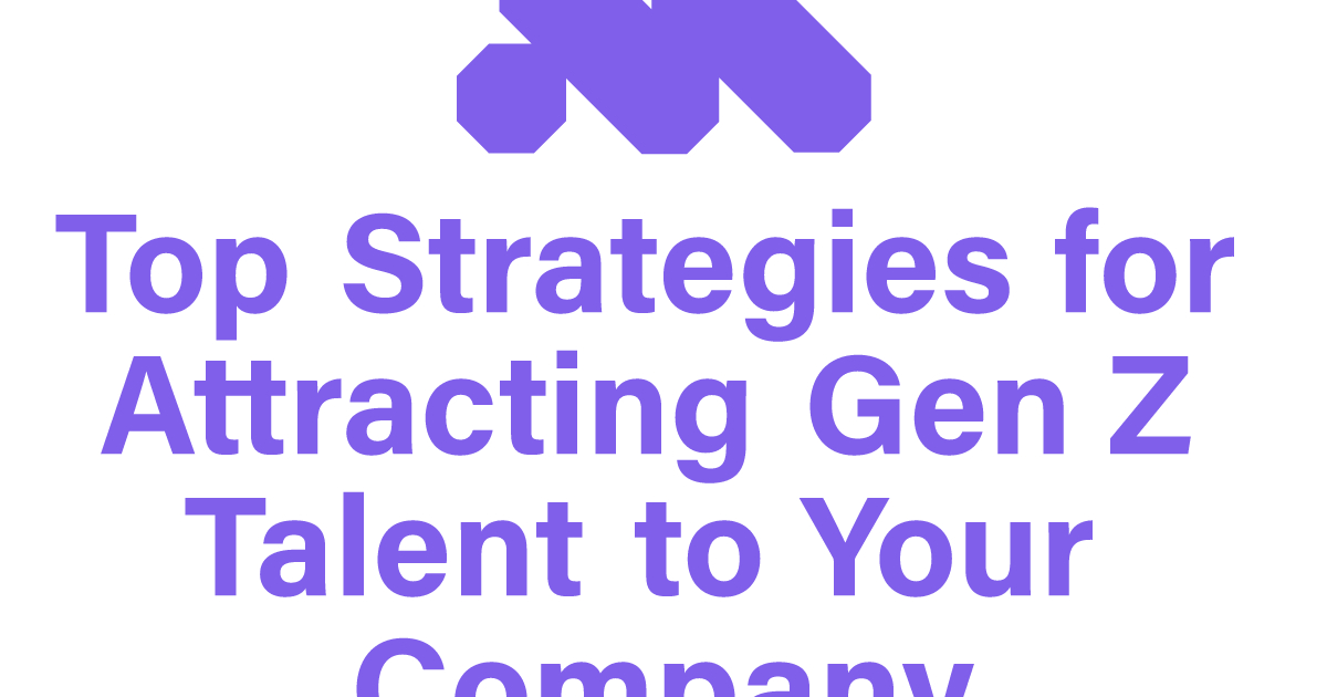 Top Strategies for Attracting Gen Z Talent to Your Company