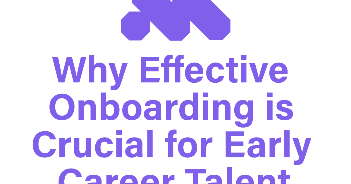 Why Is Effective Onboarding Crucial for Early Career Talent?